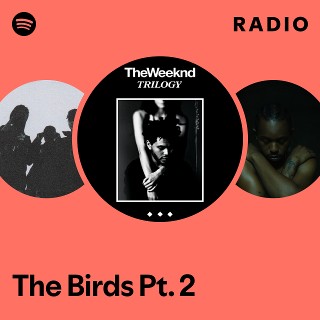 The Birds Pt. 2 Radio - playlist by Spotify | Spotify