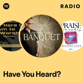 Have You Heard? Radio | Spotify Playlist