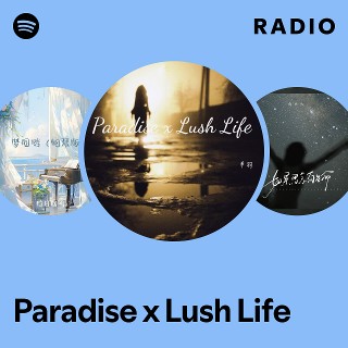 Paradise x Lush Life Radio - playlist by Spotify | Spotify