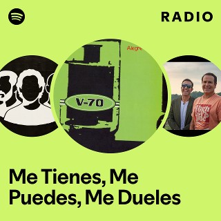 Me Tienes, Me Puedes, Me Dueles Radio - playlist by Spotify | Spotify
