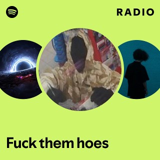 Fuck them hoes Radio | Spotify Playlist