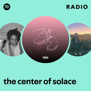 the center of solace Radio | Spotify Playlist