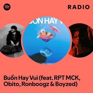 Buồn Hay Vui (feat. RPT MCK, Obito, Ronboogz & Boyzed) Radio - playlist ...