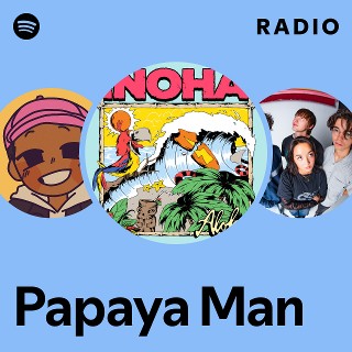 Papaya Man Radio | Spotify Playlist
