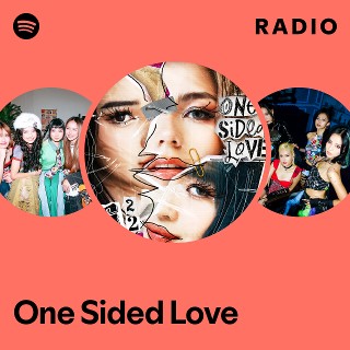 One Sided Love Radio - playlist by Spotify | Spotify