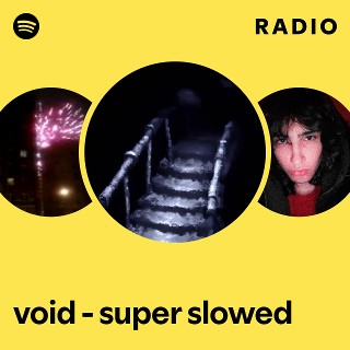 void - super slowed Radio - playlist by Spotify | Spotify
