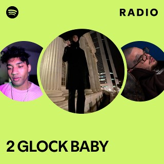 2 GLOCK BABY Radio - playlist by Spotify | Spotify