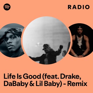 Life Is Good (feat. Drake, DaBaby & Lil Baby) - Remix Radio | Spotify ...