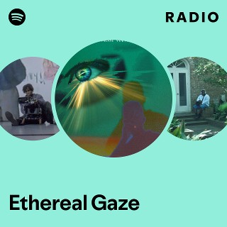 Ethereal Gaze Radio | Spotify Playlist