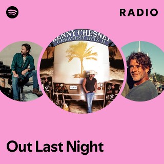 Out Last Night Radio - playlist by Spotify | Spotify