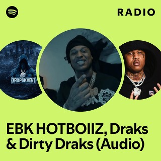 EBK HOTBOIIZ, Draks & Dirty Draks (Audio) Radio | Spotify Playlist