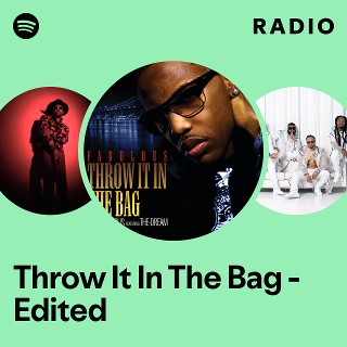 Throw It In The Bag - Edited Radio - playlist by Spotify | Spotify