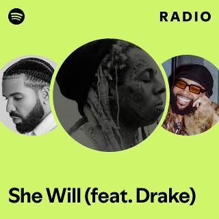 She Will (feat. Drake) Radio - playlist by Spotify | Spotify
