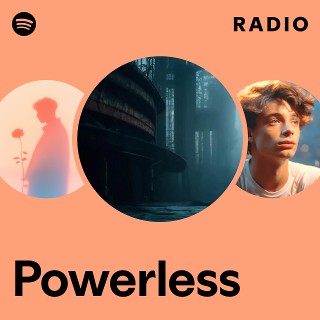 Powerless Radio - playlist by Spotify | Spotify