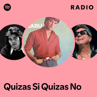 Quizas Si Quizas No Radio | Spotify Playlist