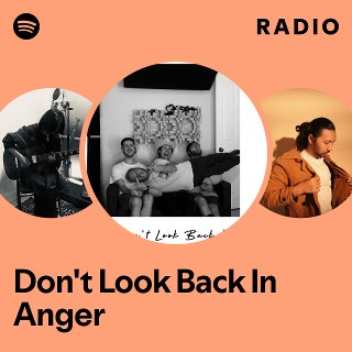 Don't Look Back In Anger Radio - playlist by Spotify | Spotify