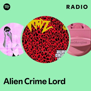 Alien Crime Lord Radio | Spotify Playlist