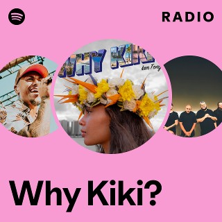 Why Kiki? Radio | Spotify Playlist