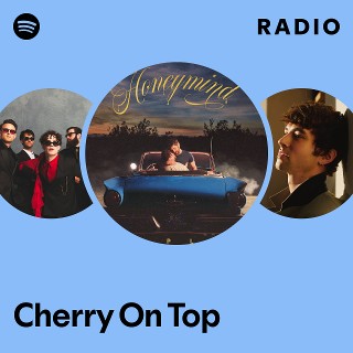 Cherry On Top Radio - playlist by Spotify | Spotify