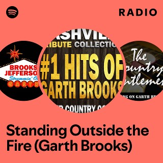 Standing Outside the Fire (Garth Brooks) Radio | Spotify Playlist