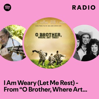 I Am Weary (Let Me Rest) - From “O Brother, Where Art Thou” Soundtrack ...