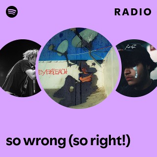 so wrong (so right!) Radio - playlist by Spotify | Spotify
