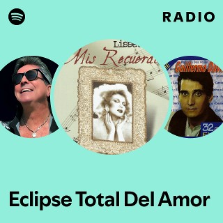 Eclipse Total Del Amor Radio | Spotify Playlist