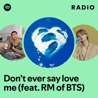 Don't ever say love me (feat. RM of BTS) Radio | Spotify Playlist