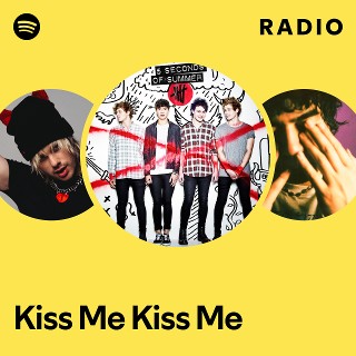 Kiss Me Kiss Me Radio | Spotify Playlist