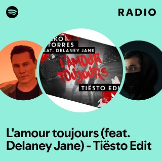 L'amour toujours (feat. Delaney Jane) - Tiësto Edit Radio - playlist by Spotify | Spotify