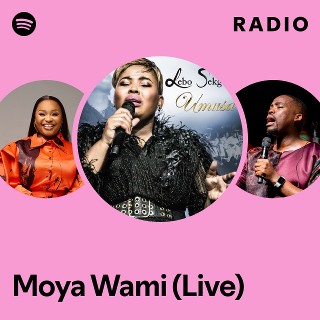 Moya Wami (Live) Radio | Spotify Playlist