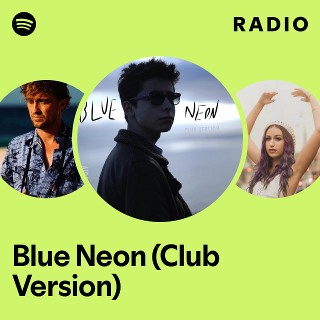 Blue Neon (Club Version) Radio - playlist by Spotify | Spotify