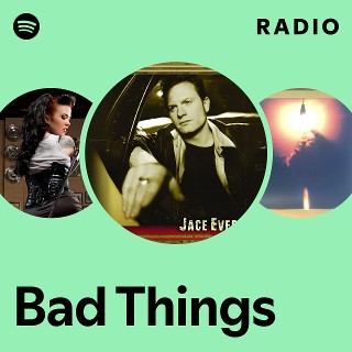 Bad Things Radio - playlist by Spotify | Spotify