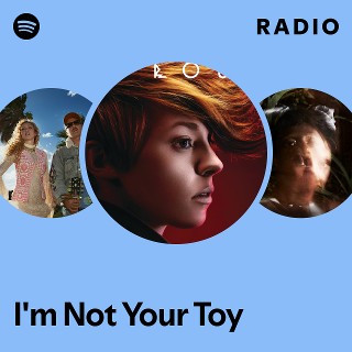 I'm Not Your Toy Radio - playlist by Spotify | Spotify