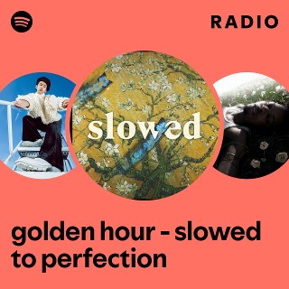 golden hour - slowed to perfection Radio - playlist by Spotify | Spotify