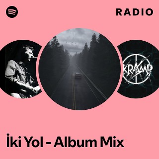 İki Yol - Album Mix Radio | Spotify Playlist