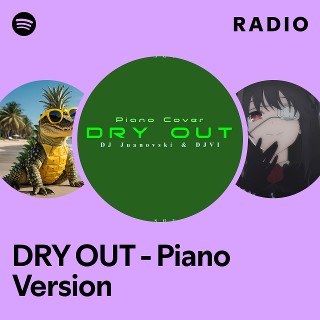 DRY OUT - Piano Version Radio | Spotify Playlist