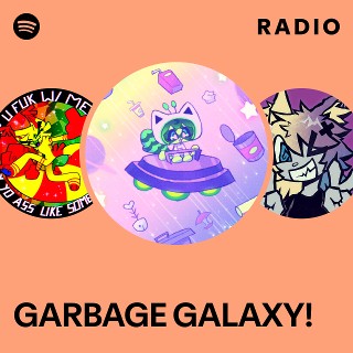GARBAGE GALAXY! Radio | Spotify Playlist