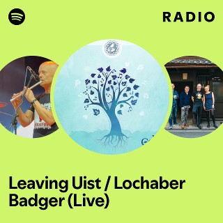 Leaving Uist / Lochaber Badger (Live) Radio | Spotify Playlist