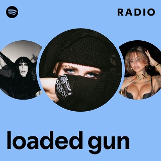 loaded gun Radio | Spotify Playlist