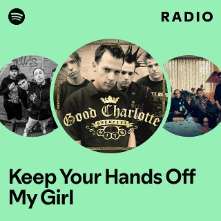 Keep Your Hands Off My Girl Radio - playlist by Spotify | Spotify