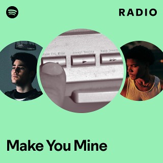 Make You Mine Radio - playlist by Spotify | Spotify