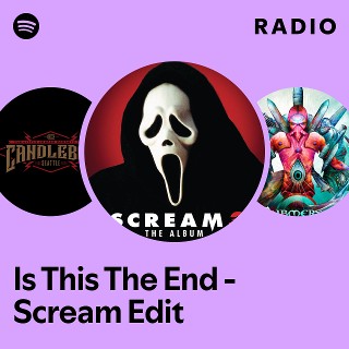 Is This The End - Scream Edit Radio | Spotify Playlist