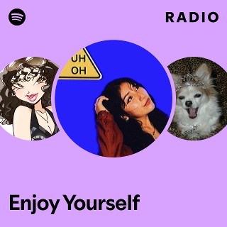 Enjoy Yourself Radio | Spotify Playlist