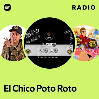 El Chico Poto Roto Radio | Spotify Playlist