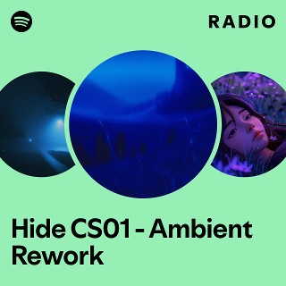 Hide CS01 - Ambient Rework Radio | Spotify Playlist