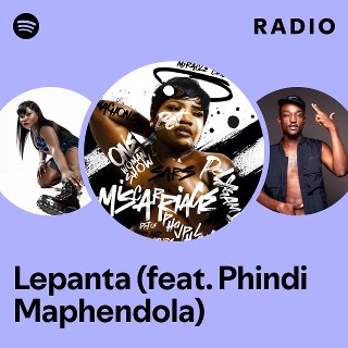 Lepanta (feat. Phindi Maphendola) Radio | Spotify Playlist