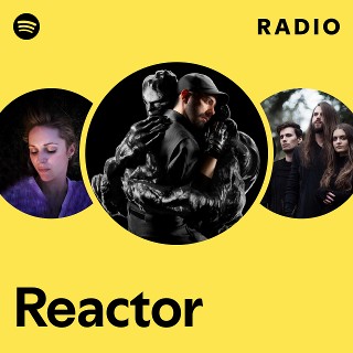 Reactor Radio | Spotify Playlist