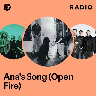 Ana's Song (Open Fire) Radio | Spotify Playlist