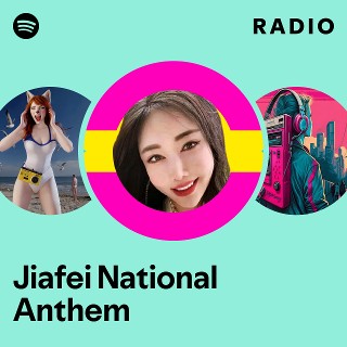 Jiafei National Anthem Radio | Spotify Playlist
